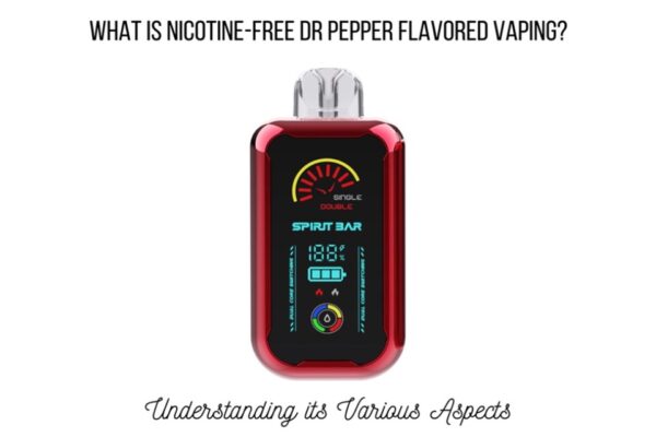 Exploring Nicotine-Free Vaping: Benefits, Flavors, & The Dr Pepper ...